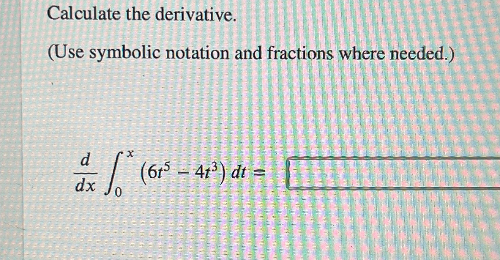 Solved Calculate the derivative.(Use symbolic notation and | Chegg.com