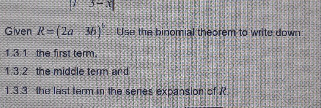 Solved Given R=(2a−3b)6. Use the binomial theorem to write | Chegg.com