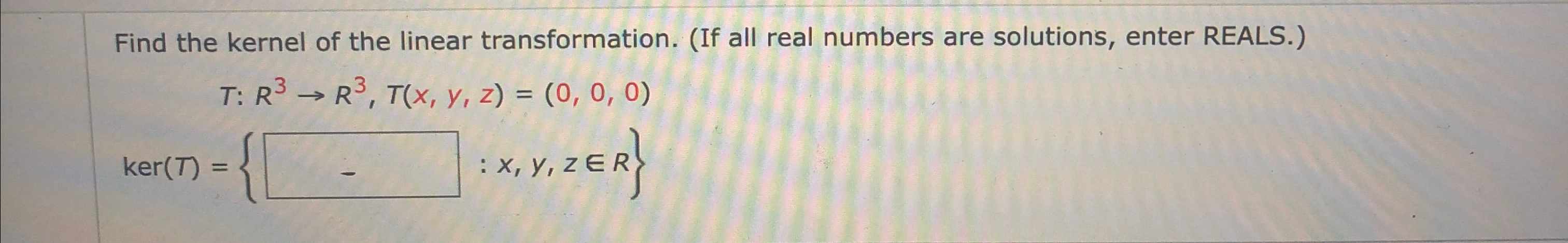Solved Find the kernel of the linear transformation. (If all | Chegg.com
