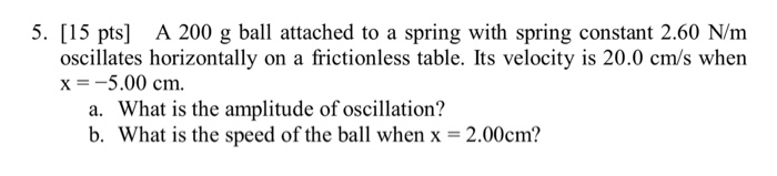 Solved 5. [15 pts] A 200 g ball attached to a spring with | Chegg.com