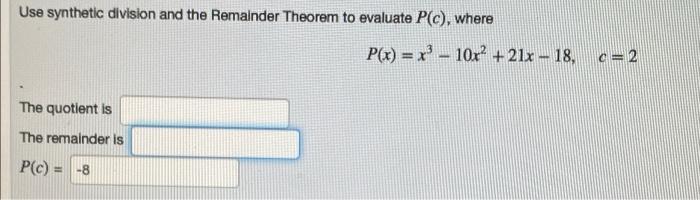 Solved Use synthetic division and the Remainder Theorem to | Chegg.com