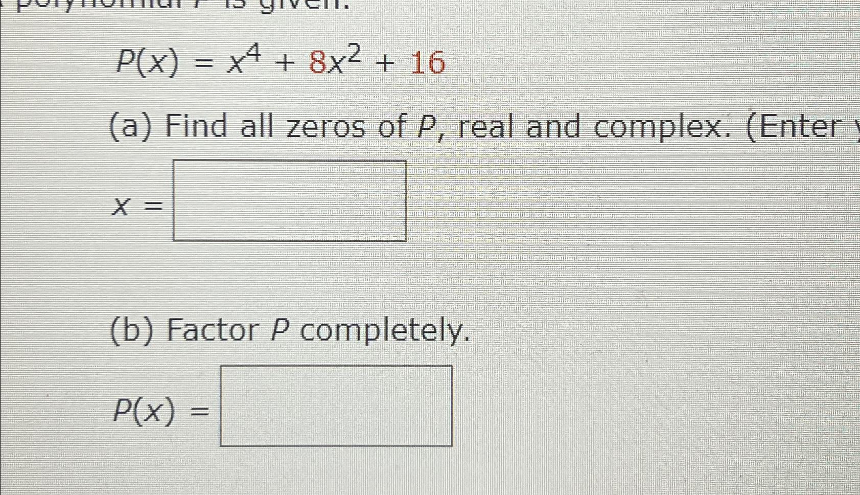 Solved P(x)=x4+8x2+16(a) ﻿Find all zeros of P, ﻿real and | Chegg.com