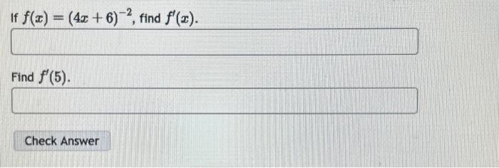 Solved If f(x)=(4x+6)−2 Find f′(5) | Chegg.com
