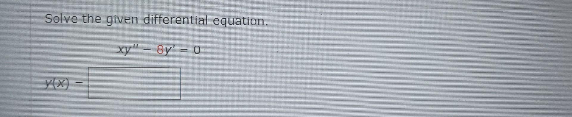 Solved Solve the given differential equation. xy′′−8y′=0 | Chegg.com