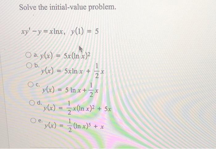 Solved Solve the initial-value problem. xy′−y=xlnx,y(1)=5 a. | Chegg.com