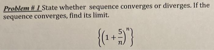 Solved Problem \# 1 State whether sequence converges or | Chegg.com