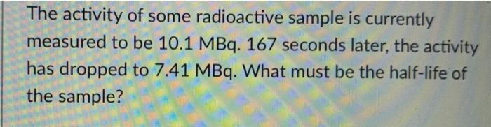 Solved The activity of some radioactive sample is currently | Chegg.com