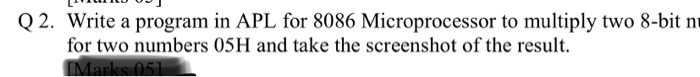 IIULID UJI Q2. Write a program in APL for 8086 | Chegg.com IIULID UJI Q2. Write a program in APL for 8086 | Chegg.com