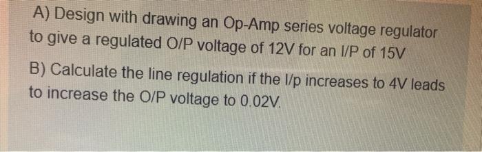 Solved A) Design with drawing an Op-Amp series voltage | Chegg.com