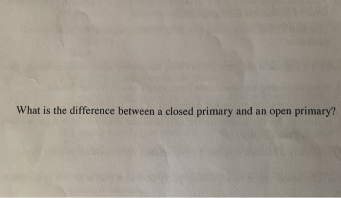 Solved What is the difference between a closed primary and | Chegg.com