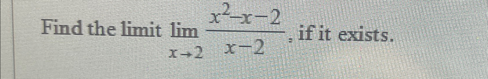Solved Find the limit limx→2x2-x-2x-2, ﻿if it exists. | Chegg.com