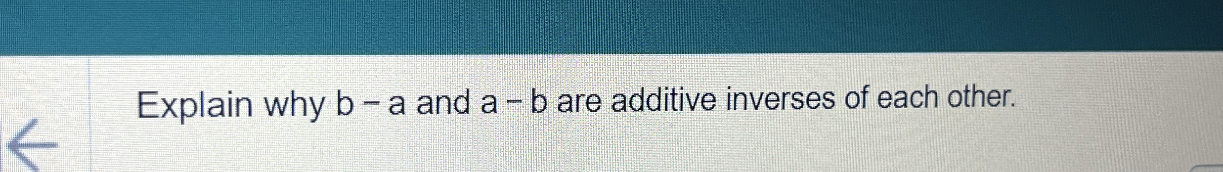 Solved Explain why b-a and a-b ﻿are additive inverses of | Chegg.com