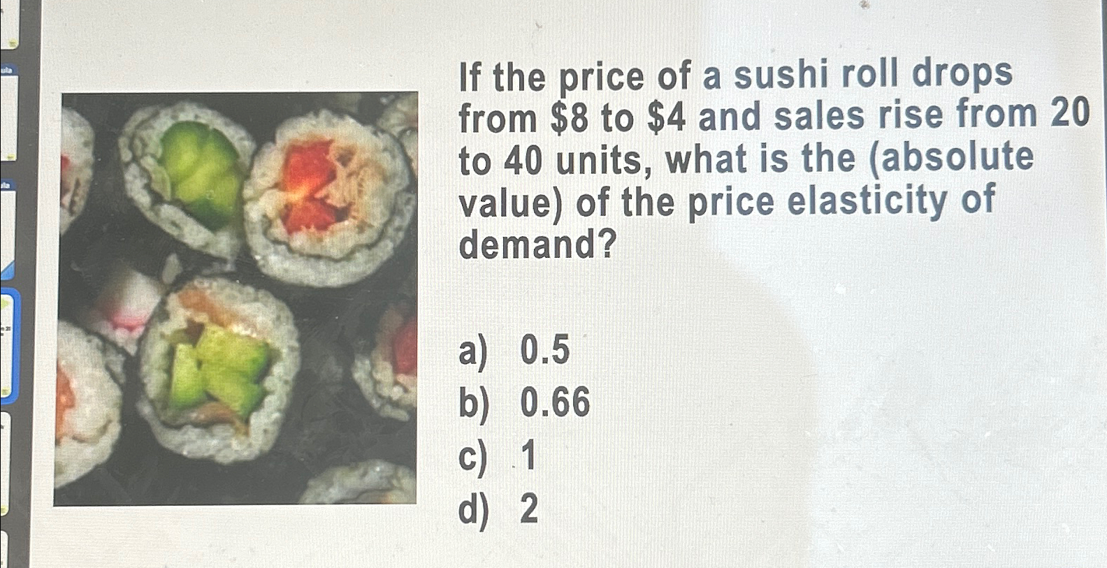 Solved If the price of a sushi roll drops from $8 ﻿to $4 | Chegg.com