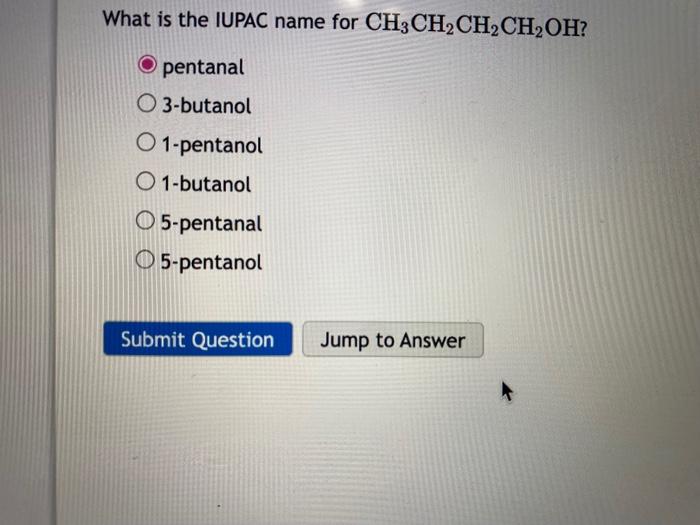 What is the IUPAC name for CH3CH2CH2CH2OH? pentanal O | Chegg.com