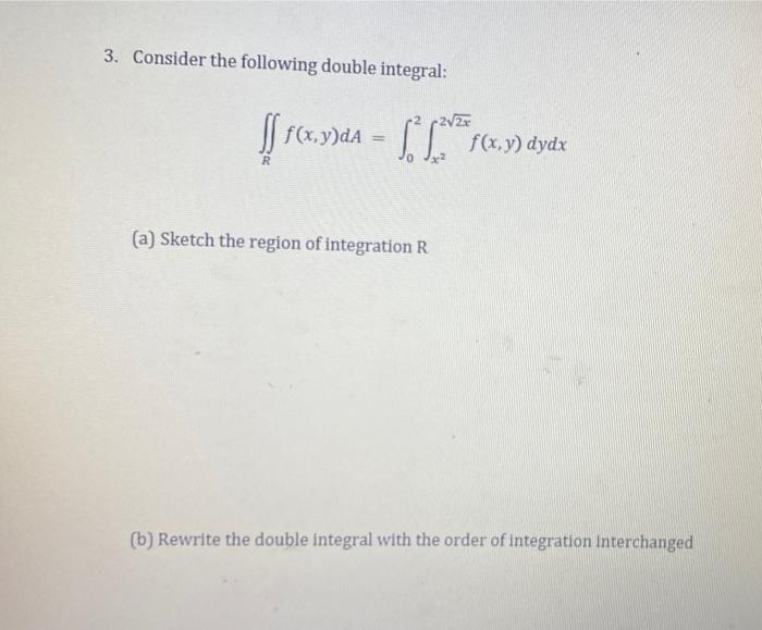 Solved 3. Consider the following double integral: f(x,y)dA = | Chegg.com