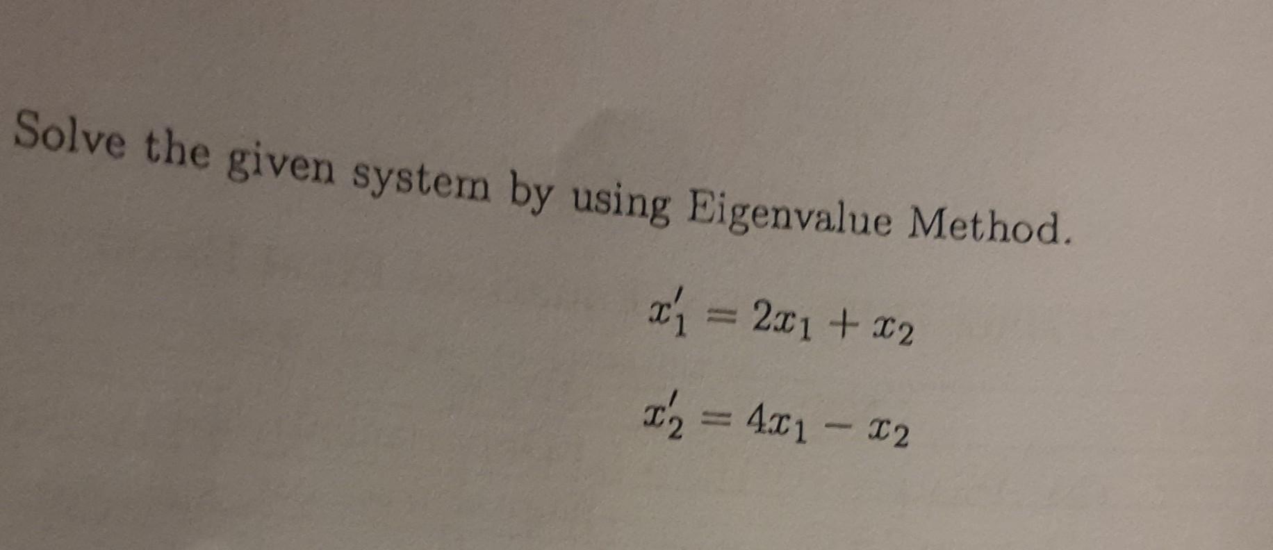 Solved Solve the given system by using Eigenvalue Method. x₁ | Chegg.com