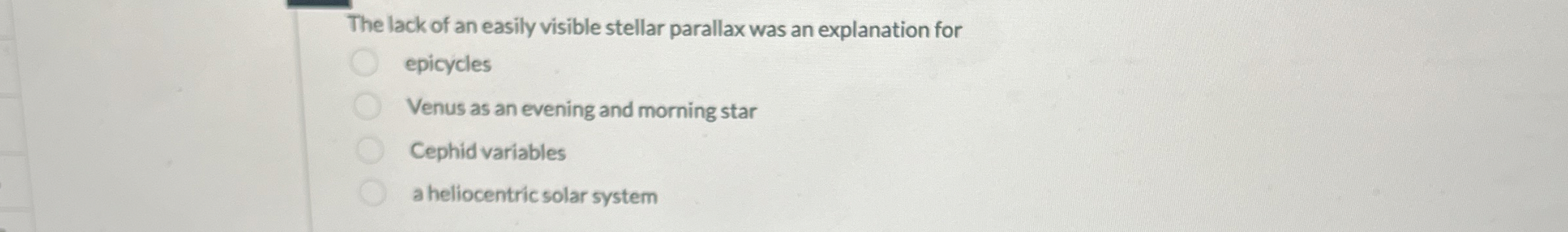 Solved The lack of an easily visible stellar parallax was an | Chegg.com