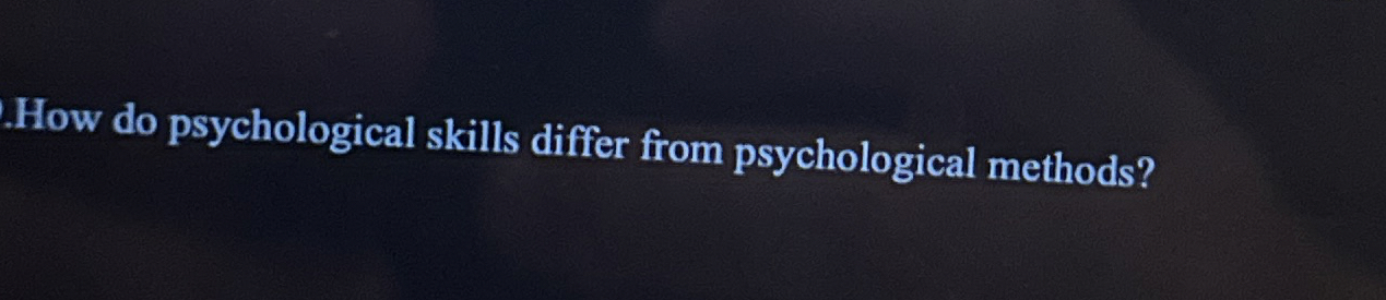 Solved How do psychological skills differ from psychological | Chegg.com