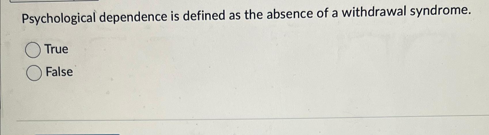 Solved Psychological dependence is defined as the absence of | Chegg.com