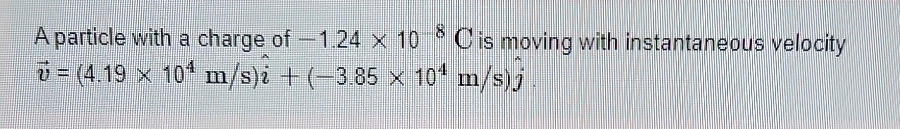 Solved A particle with a charge of −1.24×10−8C is moving | Chegg.com