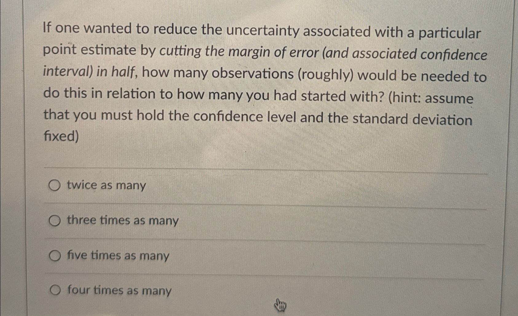 Solved If one wanted to reduce the uncertainty associated | Chegg.com