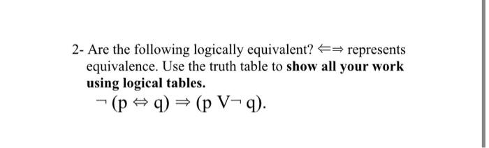 Solved 2- Are the following logically equivalent? | Chegg.com