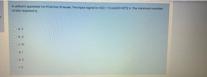 Solved A uniform quantizer for PCM has 10 levels. The input | Chegg.com