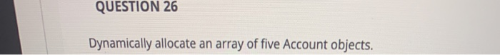 Solved Question 26 Dynamically Allocate An Array Of Five 3423