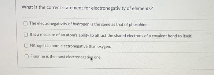 Solved What is the correct statement for electronegativity | Chegg.com