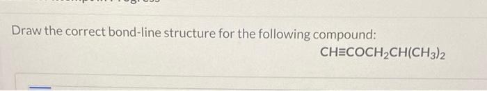 Solved Draw the correct bond-line structure for the | Chegg.com