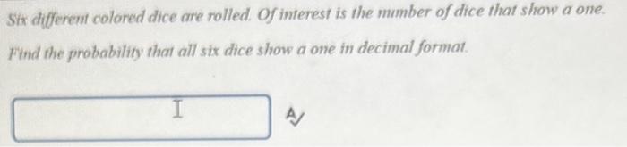 Solved Sik different colored dice are nolled. Of imerest is | Chegg.com