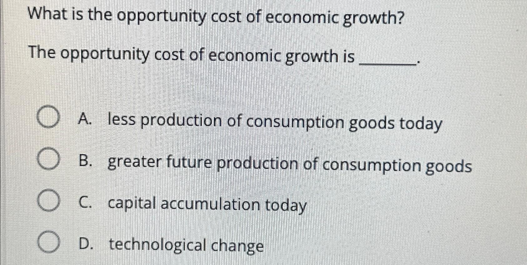 Solved What is the opportunity cost of economic growth?The | Chegg.com