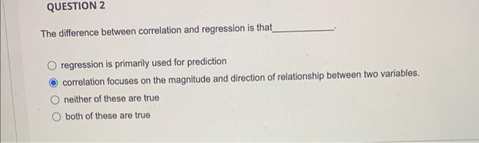 Solved The Difference Between Correlation And Regression Is