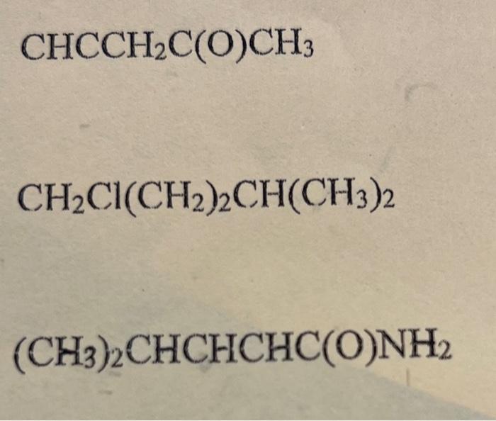 Solved CHCCH2C(O)CH CH2Cl(CH2)2CH(CH3)2 (CH3)2CHCHCHC(O)NH2 | Chegg.com