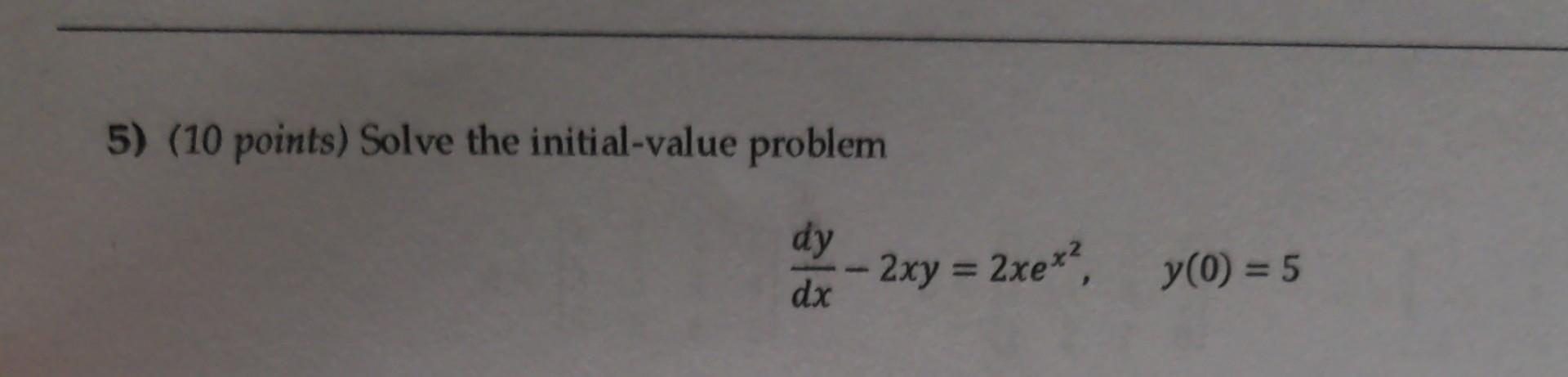 Solved 5) (10 points) Solve the initial-value problem | Chegg.com