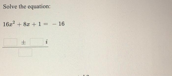 Solved Solve the equation: 16x2 + 8x + 1 = – 16 i | Chegg.com