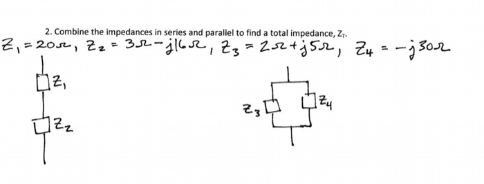 Solved 2. Combine the impedances in series and parallel to | Chegg.com