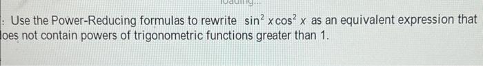 Solved Use the Power-Reducing formulas to rewrite sin2xcos2x | Chegg.com
