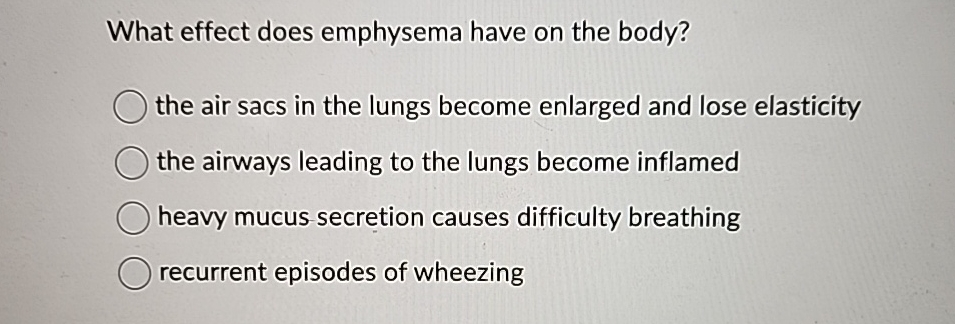 Solved What effect does emphysema have on the body?the air | Chegg.com