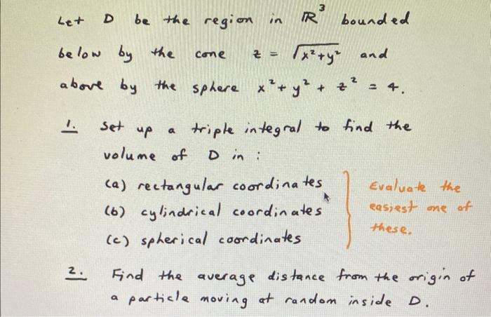 Solved Let D be the region in R3 bounded below by the cone | Chegg.com