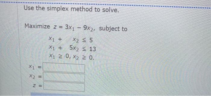 Solved BR Use the simplex method to solve. Maximize z = 3x1 | Chegg.com