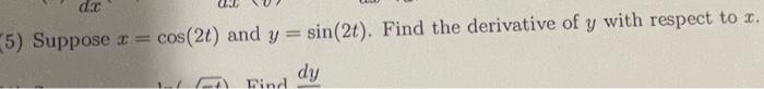 Solved 5) Suppose x=cos(2t) and y=sin(2t). Find the | Chegg.com