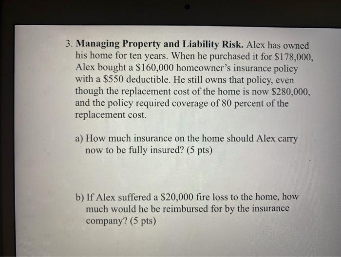 Solved 3. Managing Property and Liability Risk. Alex has | Chegg.com