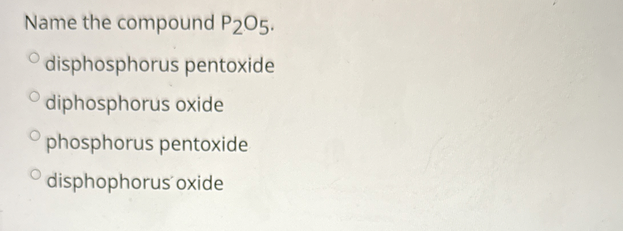 Solved Name the compound P2O5.disphosphorus | Chegg.com
