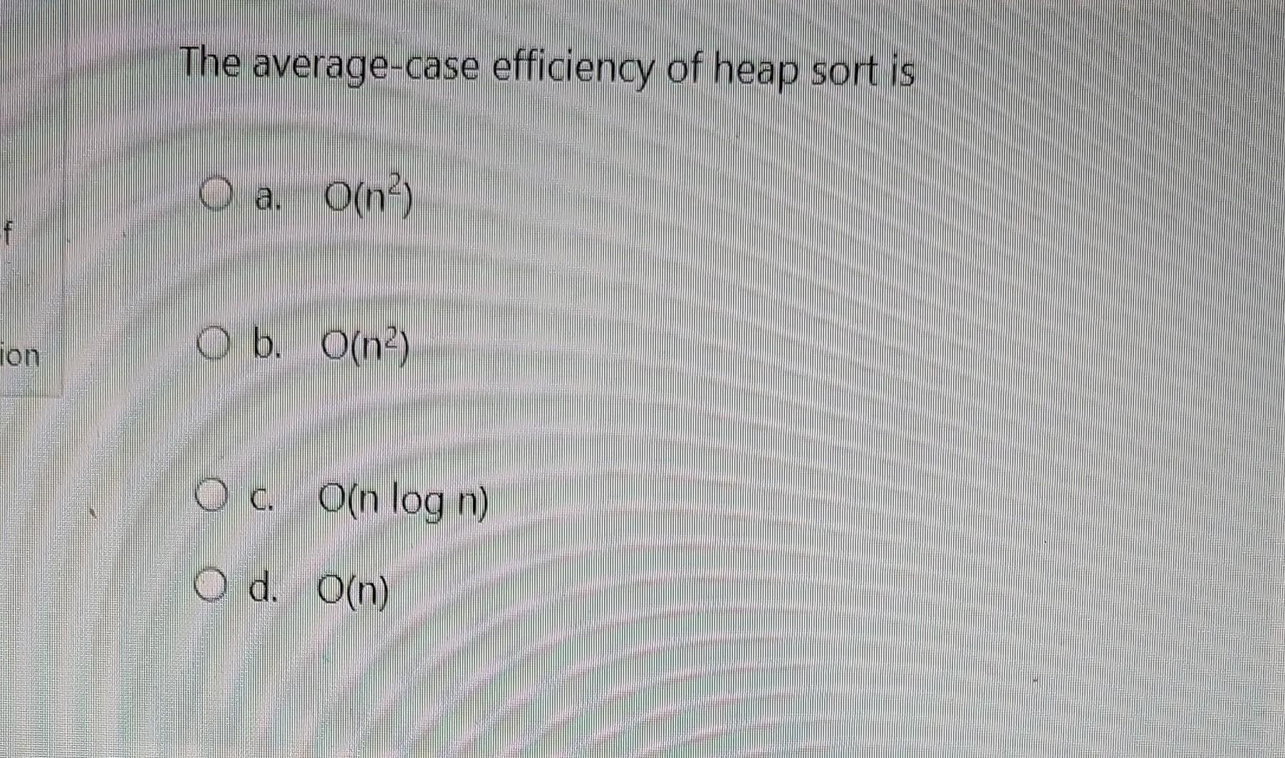 Solved The Average Case Efficiency Of Heap Sort Is A On2 1927