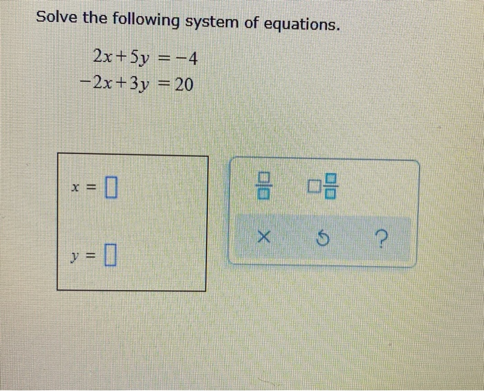 Solved Solve the following system of equations. 2x+5y = -4 | Chegg.com