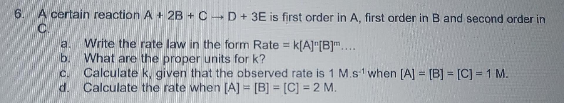 Solved 6. A certain reaction A + 2B + C + D + 3E is first | Chegg.com