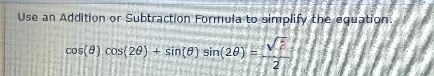 Solved Use an Addition or Subtraction Formula to simplify | Chegg.com