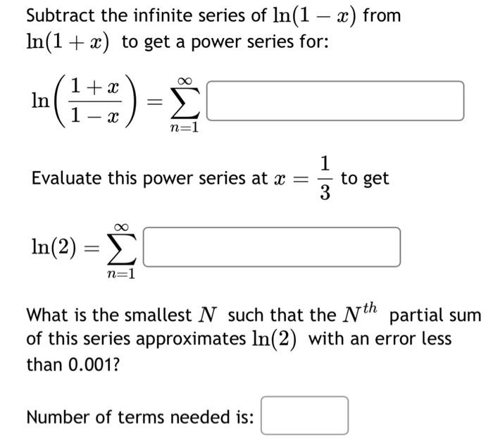 Solved Subtract the infinite series of ln(1−x) from ln(1+x) | Chegg.com