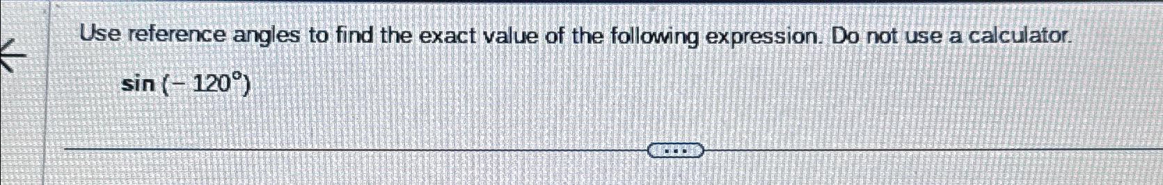Solved Use reference angles to find the exact value of the | Chegg.com